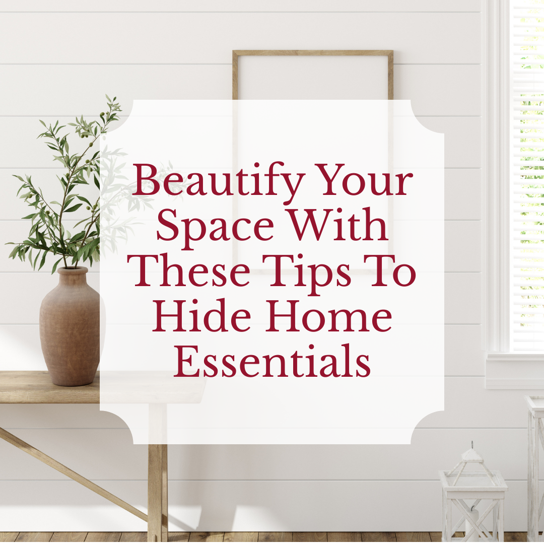 Beautify Your Space With These Tips To Hide Home Essentials